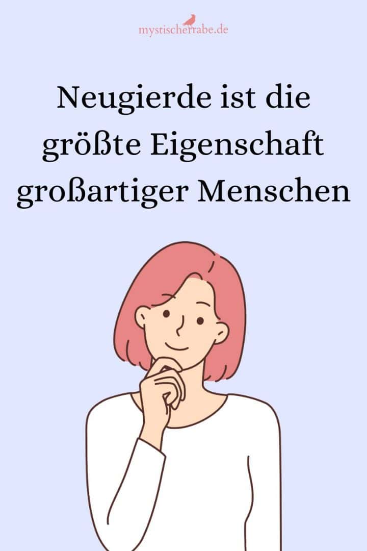 Neugierde ist die größte Eigenschaft großartiger Menschen