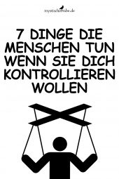 7 Dinge, die Menschen tun, wenn sie dich kontrollieren wollen