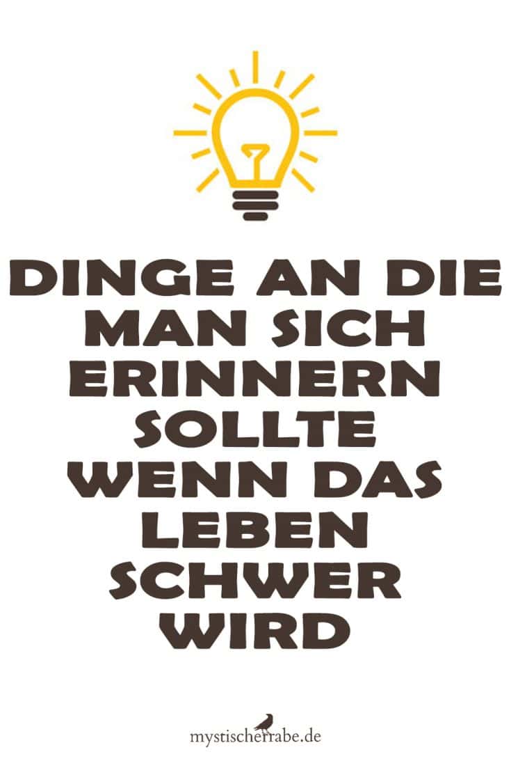 Dinge, an die man sich erinnern sollte, wenn das Leben schwer wird
