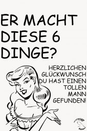 Er macht diese 6 Dinge? Herzlichen Glückwunsch, du hast einen tollen ...