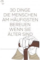 30 Dinge, die Menschen am häufigsten bereuen, wenn sie älter sind