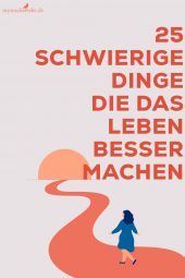 25 schwierige Dinge, die das Leben besser machen