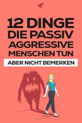 12 Dinge, die passiv-aggressive Menschen tun - aber nicht bemerken