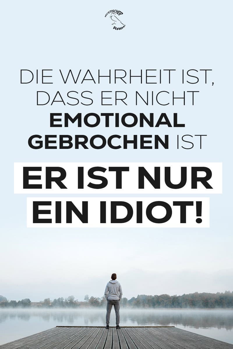 Die Wahrheit ist, dass er nicht emotional gebrochen ist - er ist nur ...
