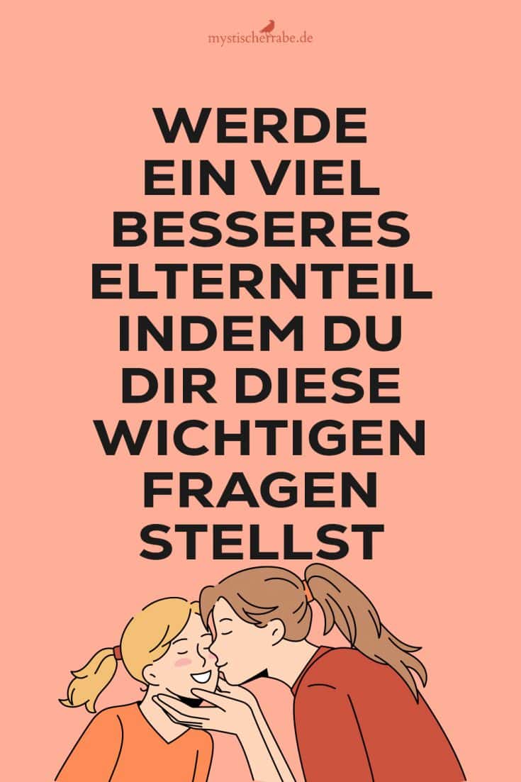 Werde ein viel besseres Elternteil, indem du dir diese wichtigen Fragen ...
