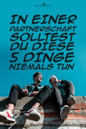In einer Partnerschaft solltest du diese 5 Dinge niemals tun